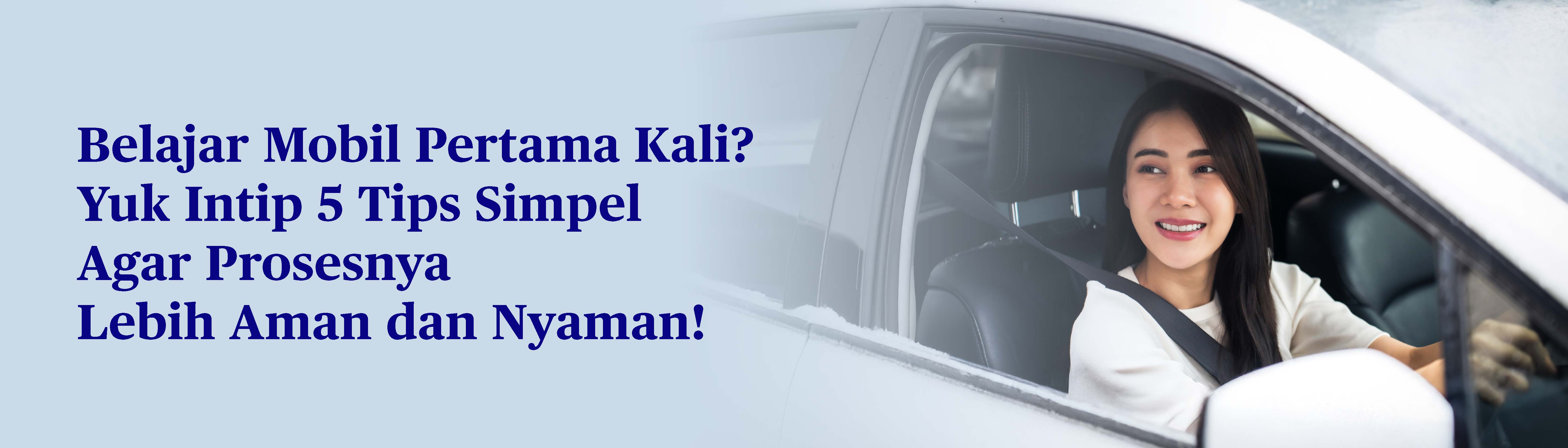 5 Tips Simpel Belajar Mengendarai Mobil dengan Aman & Nyaman